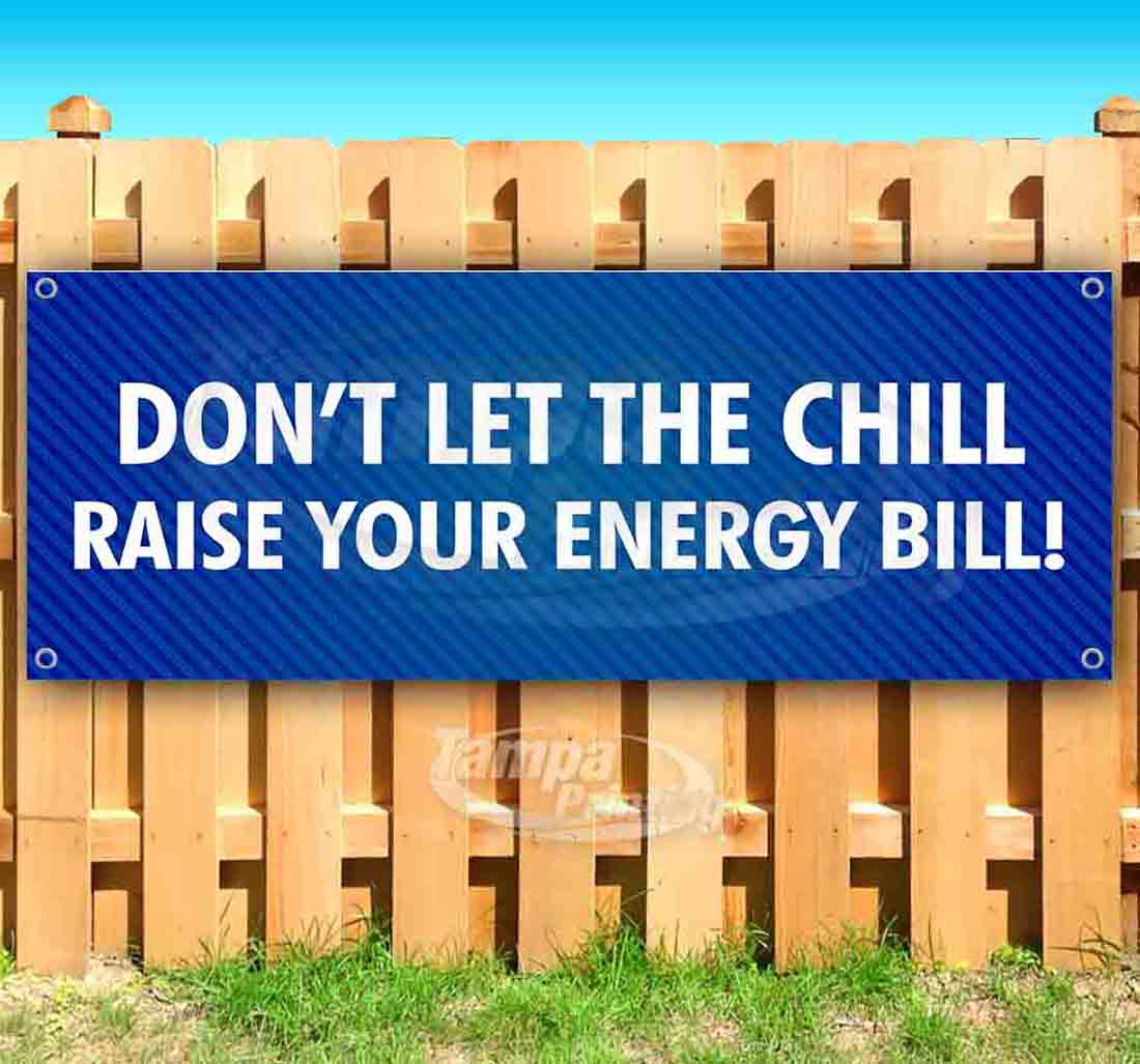 Dont Let The Chill Raise Your Energy Bill 13 oz Vinyl Banner With Metal ...