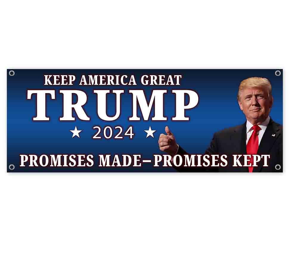Trump 2024 Promises Made Promises Kept 13 oz Vinyl Banner With Metal ...