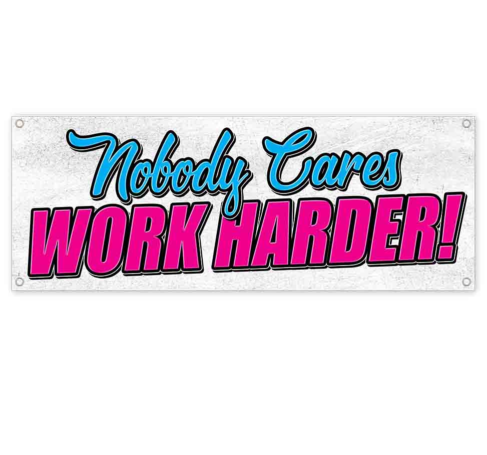 Nobody Cares Work Harder 13 oz Vinyl Banner With Metal Grommets ...