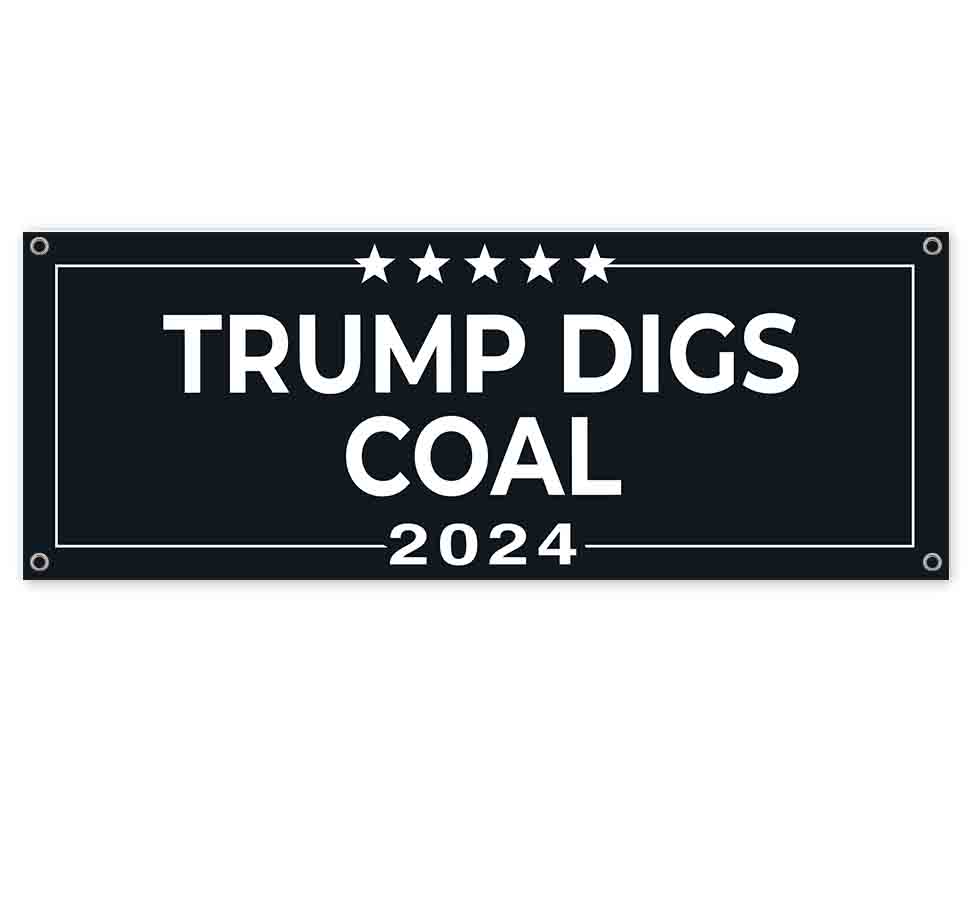 Trump Digs Coal 2024 13 oz Vinyl Banner With Metal Grommets - Walmart.com