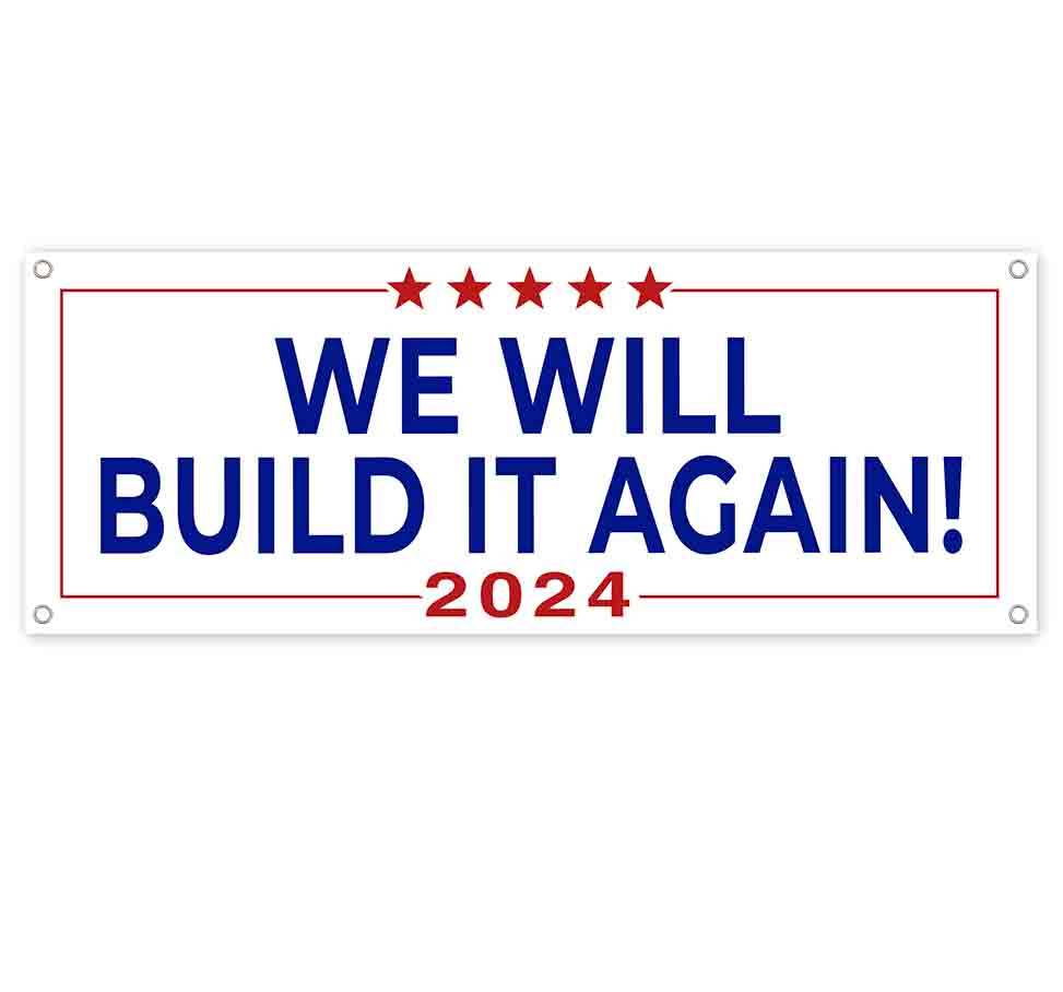 Trump We Will Build It Again 2024 13 oz Vinyl Banner With Metal ...