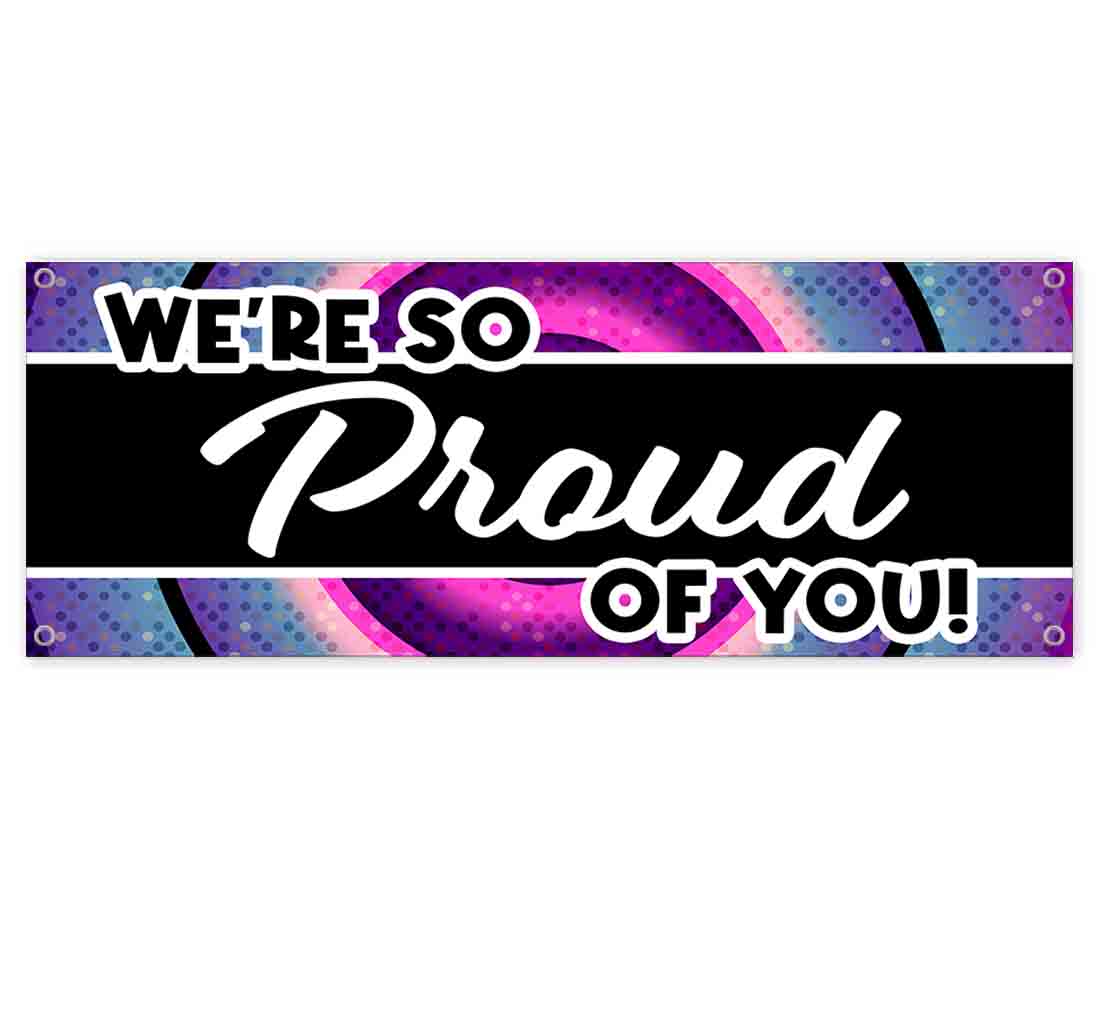 Were So Proud Of You 13 oz Banner | Non-Fabric | Heavy-Duty Vinyl Single-Sided With Metal ...