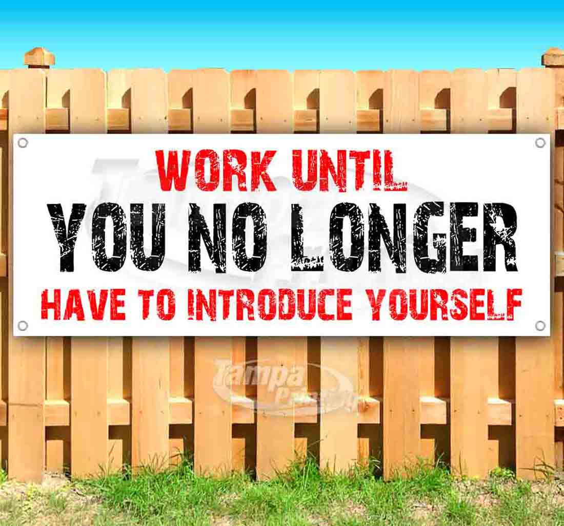 Work Until You No Longer Have To Introduce Yourself 13 oz Vinyl Banner ...